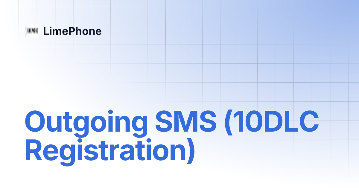 Outgoing SMS (10DLC Registration) | LimePhone