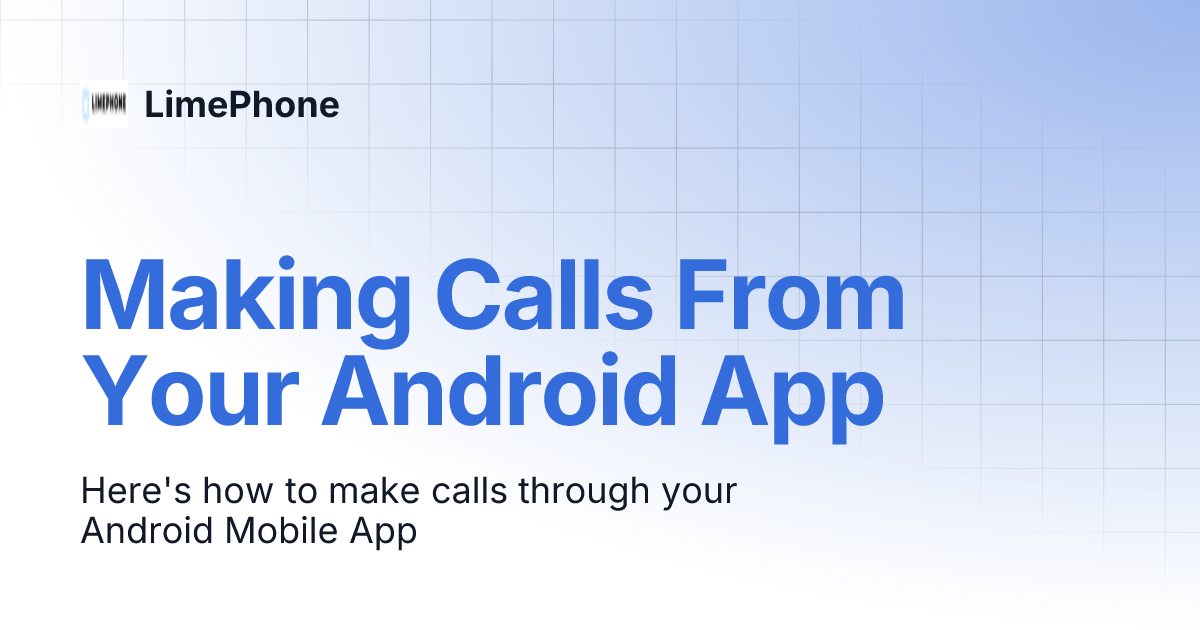 Making Calls From Your Android App | LimePhone